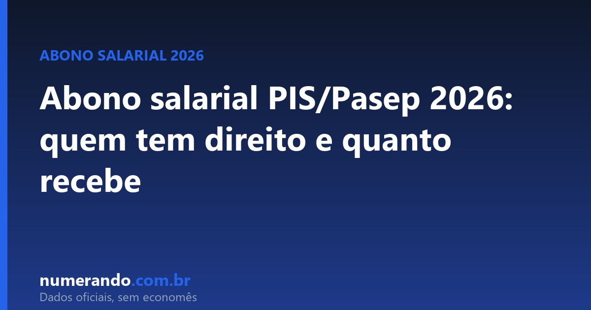 Abono Salarial PIS/Pasep 2026: Quem Tem Direito e Valor | Numerando ...